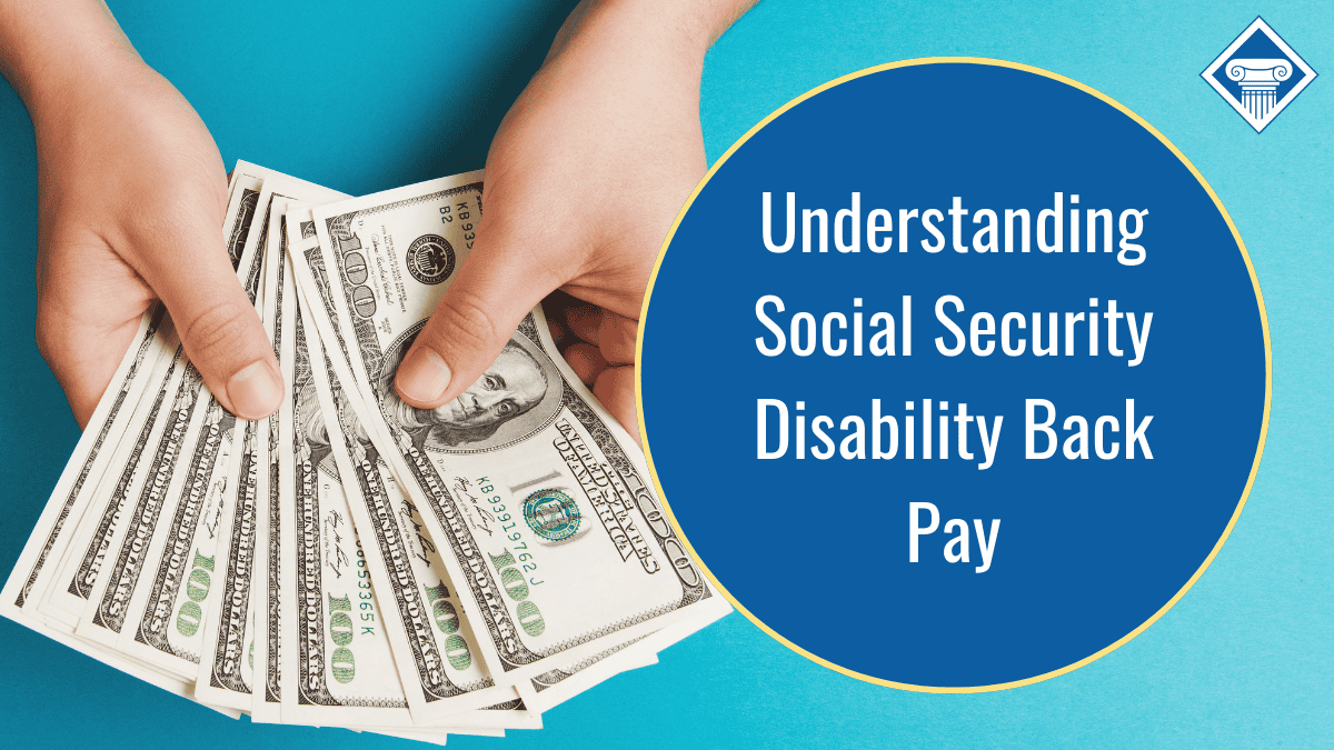 Understanding Social Security Disability Back Pay